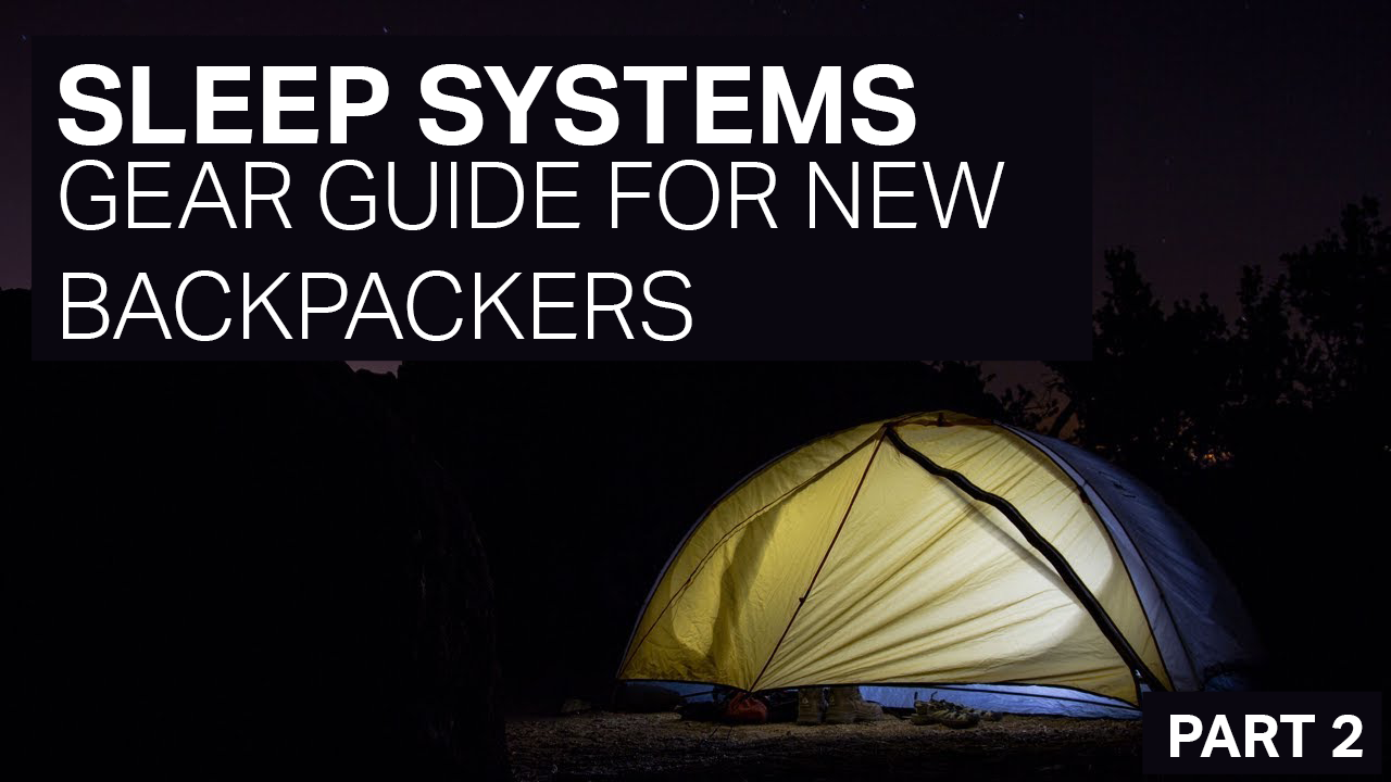 SLEEP SYSTEMS - GEAR GUIDE FOR NEW BACKPACKERS - PART 2 – OutdoorVitals
